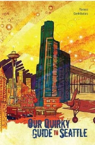 Our Quirky Guide to Seattle by Various | Goodreads