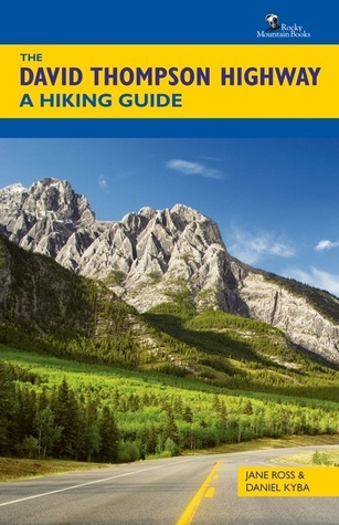 The David Thompson Highway: A Hiking Guide by Jane Ross | Goodreads