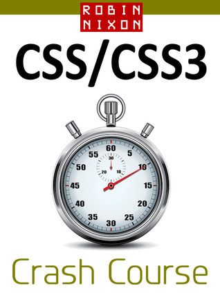 Robin Nixon's CSS & CSS3 Crash Course by Robin Nixon | Goodreads