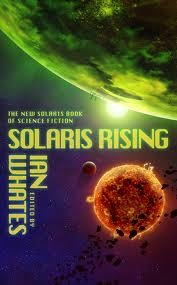 Solaris Rising: The New Solaris Book of Science Fiction by Ian Whates ...