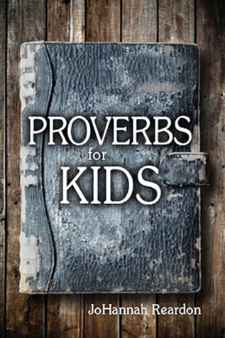 Proverbs for Kids by JoHannah Reardon | Goodreads