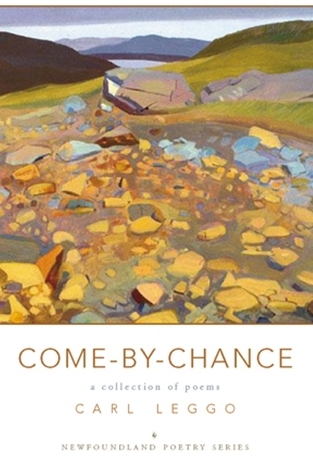Come By Chance: a collection of poems by Carl Leggo | Goodreads