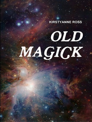 Old Magick by Kirstyanne Ross | Goodreads