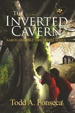 The Inverted Cavern: Aaron and Jake Time Travel Adventures by Todd A ...