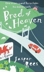 Bred of Heaven: One man's quest to reclaim his Welsh roots by Jasper ...