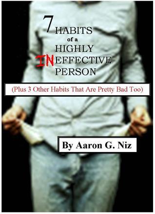 7 habits of a highly ineffective person by Aaron Niz | Goodreads