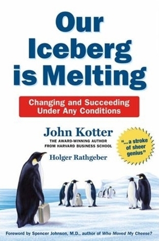 Our Iceberg Is Melting: Changing And Succeeding Under Any Conditions by ...