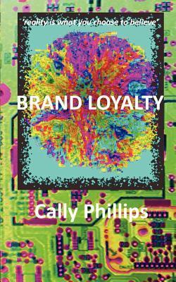 Brand Loyalty by Cally Phillips | Goodreads