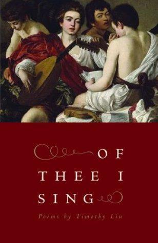 Of Thee I Sing by Timothy Liu | Goodreads