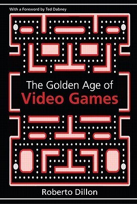 The Golden Age of Video Games by Roberto Dillon | Goodreads