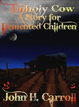 Unholy Cow by John H. Carroll | Goodreads