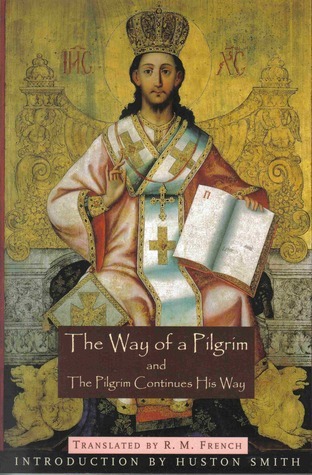 The Way of a Pilgrim & The Pilgrim Continues His Way by Anonymous ...