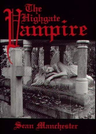 The Highgate Vampire: The Infernal World of the Undead Unearthed at ...