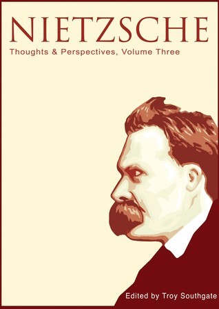 Nietzsche: Thoughts and Perspectives, Volume Three by Troy Southgate | Goodreads