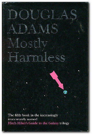 Mostly Harmless (Hitchhiker's Guide, #5) by Douglas Adams | Goodreads