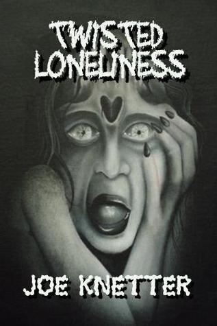 Twisted Loneliness by Joe Knetter | Goodreads