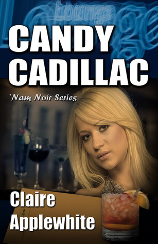 Candy Cadillac ('Nam Noir Series #3) by Claire Applewhite | Goodreads