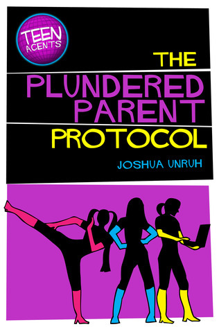 TEEN Agents in The Plundered Parent Protocol by Joshua Unruh | Goodreads
