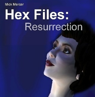 Hex Files: Resurrection by Mick Mercer | Goodreads