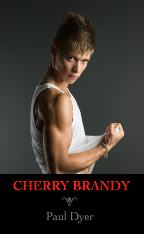 Cherry Brandy (The Liqueur Sextet, #1) by Paul Dyer | Goodreads