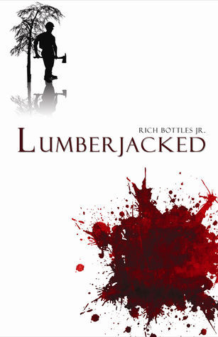 Lumberjacked by Rich Bottles Jr. | Goodreads