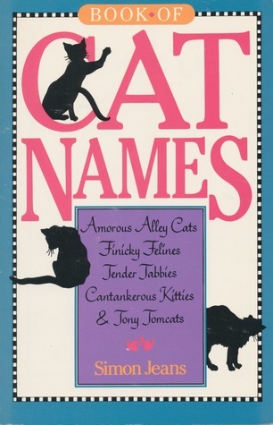 Book of Cat Names: Amorous Alley Cats, Finicky Felines, Tender Tabbies ...