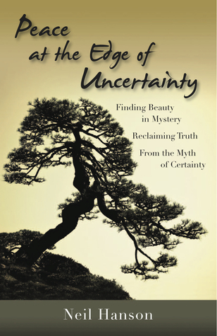 Peace at the Edge of Uncertainty: Finding Beauty in Mystery, Reclaiming ...