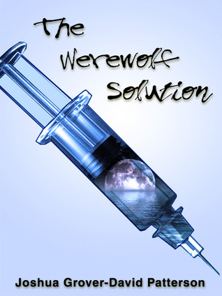 The Werewolf Solution by Joshua Grover-David Patterson | Goodreads