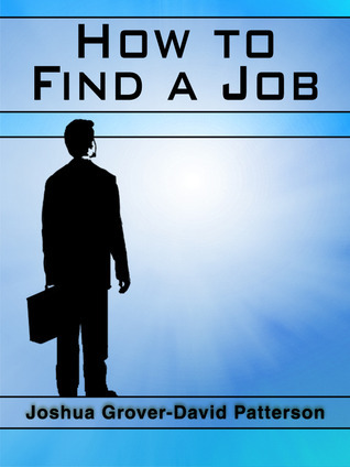 How to Find a Job by Joshua Grover-David Patterson | Goodreads