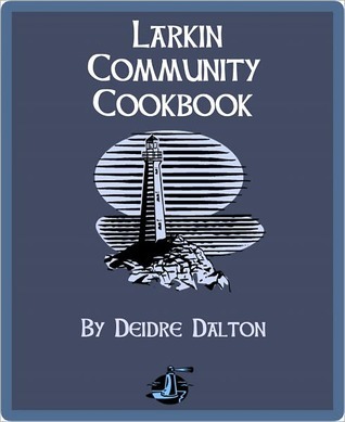 Larkin Community Cookbook by Deidre Dalton | Goodreads