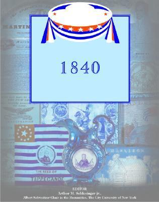 The Election of 1840 and the Harrison/Tyler Administrations by Arthur M ...