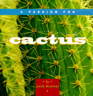 A Passion for Cactus by Jack Kramer | Goodreads