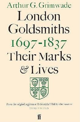 London Goldsmiths 1697-1837: Their Marks and Lives from the Original ...