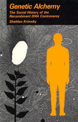 Genetic Alchemy: The Social History of the Recombinant DNA Controversy ...