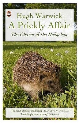 A Prickly Affair: The Charm of the Hedgehog by Hugh Warwick | Goodreads