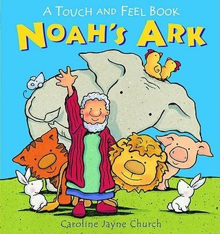 Noah's Ark: A Touch and Feel Book by Caroline Jayne Church | Goodreads