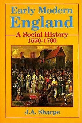 Early Modern England: A Social History, 1550-1760 by James Sharpe ...