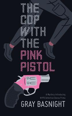 The Cop with the Pink Pistol by Gray Basnight | Goodreads