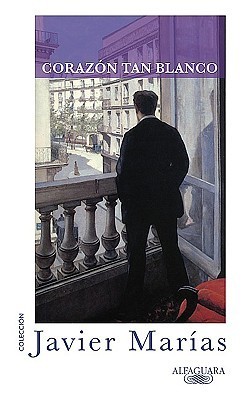 Corazón tan blanco by Javier Marías | Goodreads