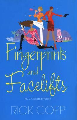 Fingerprints and Facelifts (An L.A. Dolls Mystery #1) by Rick Copp ...