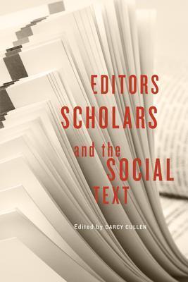 Editors, Scholars, and the Social Text by Darcy Cullen | Goodreads
