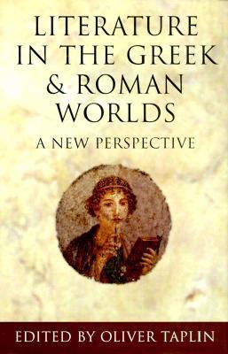 Literature in the Greek and Roman Worlds: A New Perspective by Oliver ...