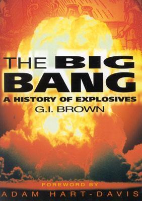 The Big Bang: A History of Explosives by G.I. Brown | Goodreads