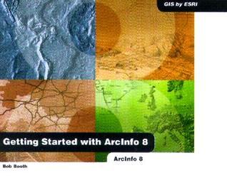 Getting Started with Arcinfo 8 by Bob Booth | Goodreads