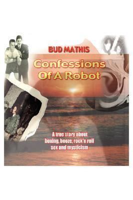 Confessions of a Robot by Bud Mathis | Goodreads