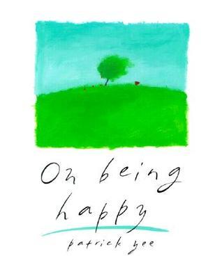 On Being Happy by Patrick Yee | Goodreads