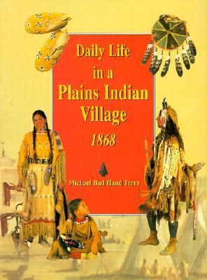 Daily Life in a Plains Indian Village 1868 by Michael Bad Hand Terry ...