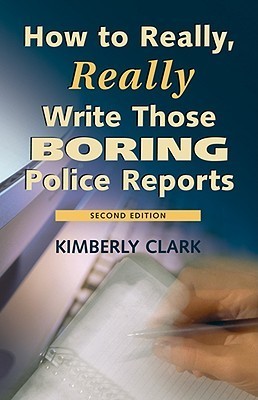 How to Really, Really Write Those Boring Police Reports by Kimberly ...