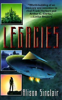Legacies by Alison Sinclair | Goodreads