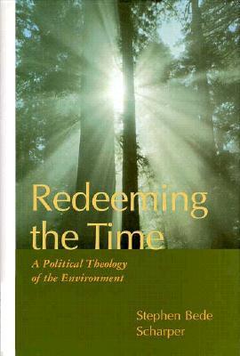 Redeeming the Time: A Political Theology of the Environment by Stephen ...